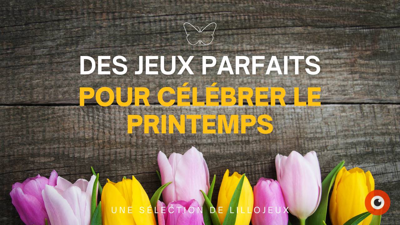 Des jeux parfaits pour célébrer le printemps ! - LilloJEUX